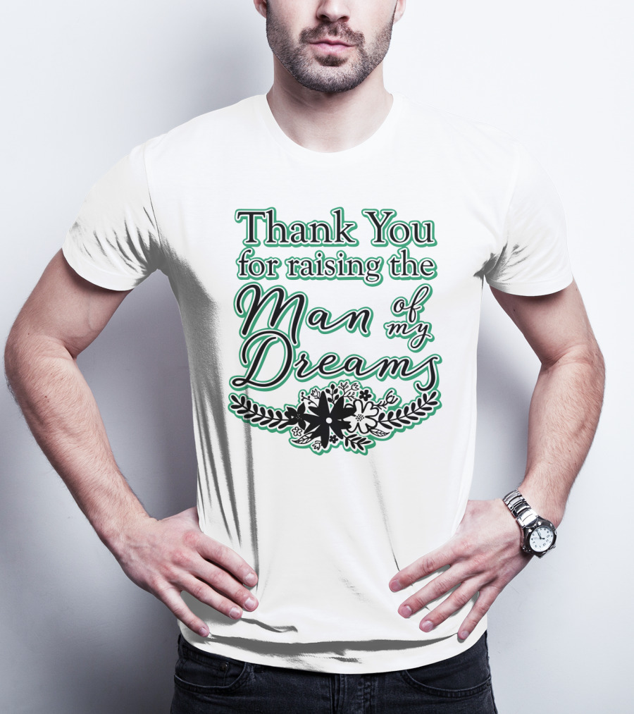 Thank You For Raising The Man Of My Dreams Floral Accents T-Shirt