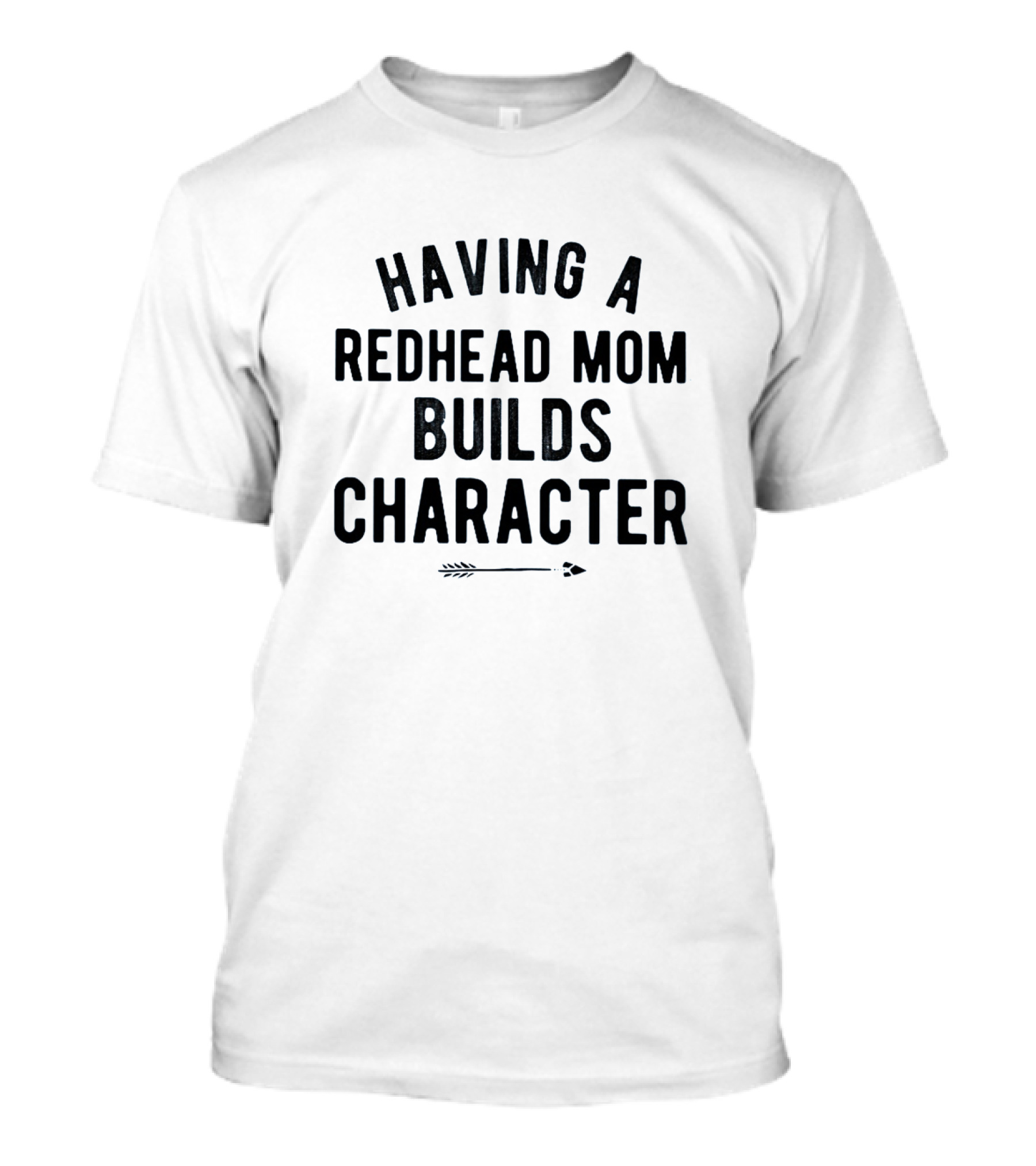 Having A Redhead Mom Builds Character With Arrow T-Shirt