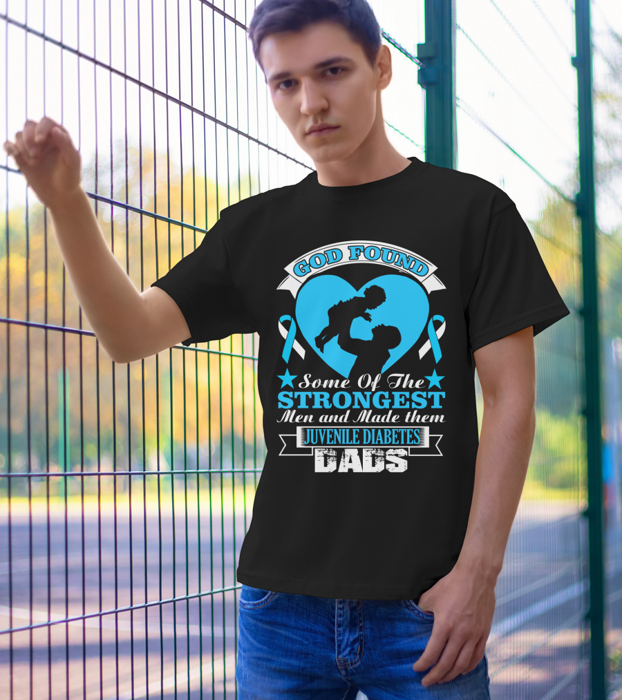God Found Some Of The Strongest Men And Made Them Juvenile Diabetes Dads T-Shirt