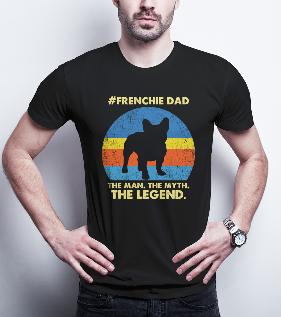 Frenchie Dad The Man The Myth The Legend T-Shirt