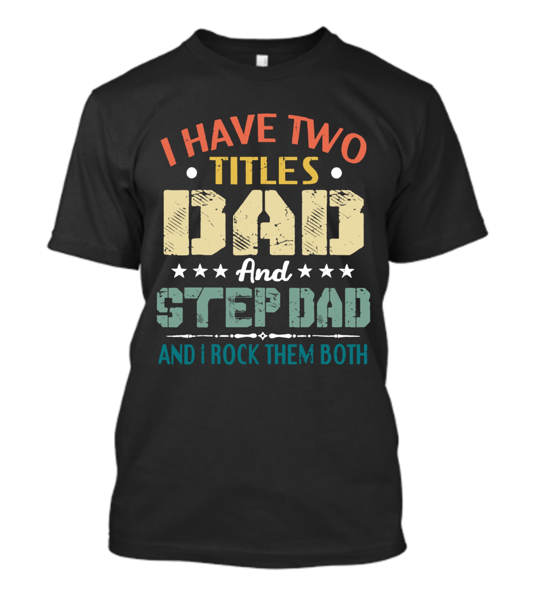 I Have Two Titles Dad And Step Dad I Rock Them Both Stars T-Shirt