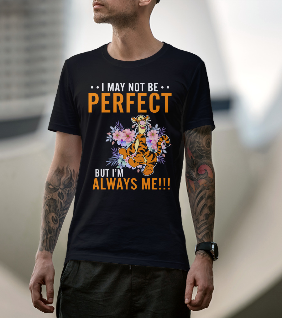 I MAY NOT BE PERFECT BUT I'M ALWAYS ME TIGGER FLORAL T-Shirt