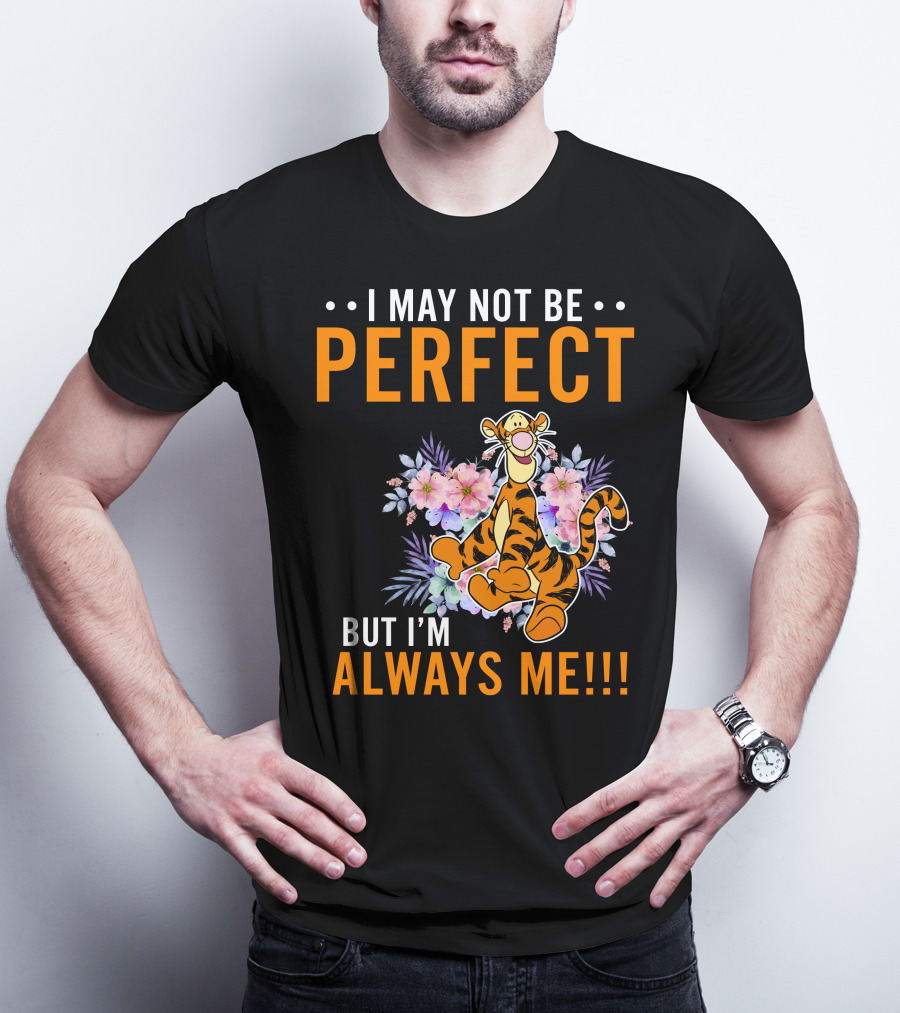 I MAY NOT BE PERFECT BUT I'M ALWAYS ME TIGGER FLORAL T-Shirt