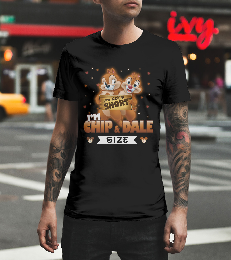 I'M NOT SHORT I'M CHIP And DALE SIZE T-Shirt