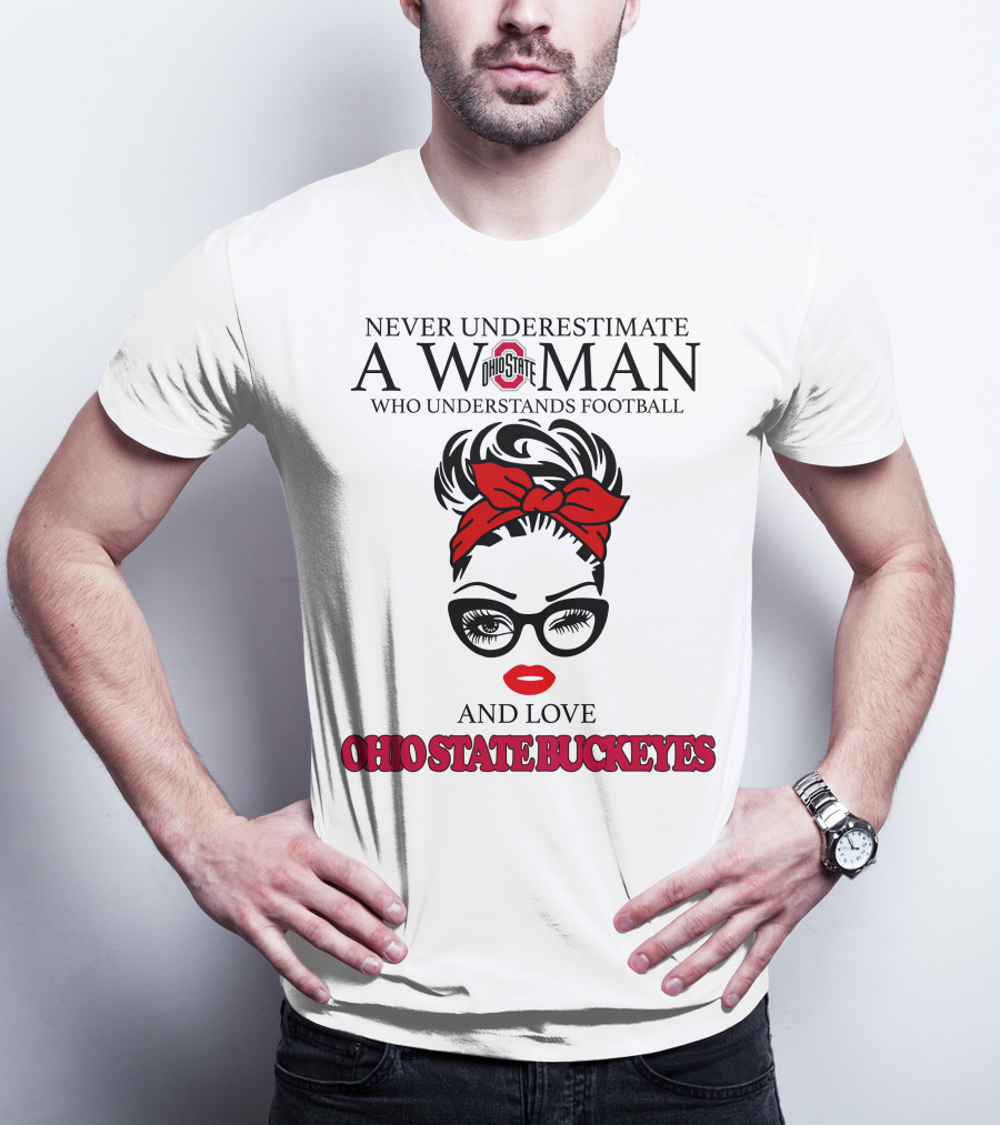 Never Underestimate A Woman Who Understands Football And Love Ohio State Buckeyes T-Shirt