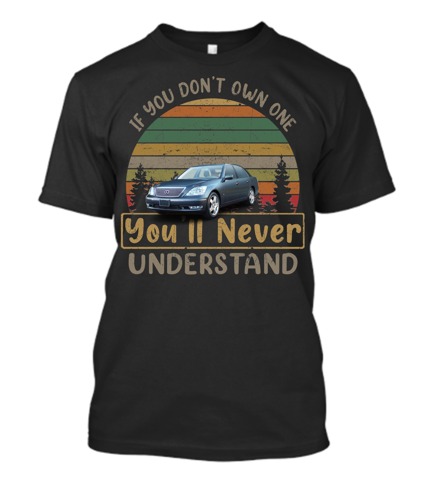 If You Don't Own One 2006 Lexus LS430 You'll Never Understand Retro Sunset T-Shirt