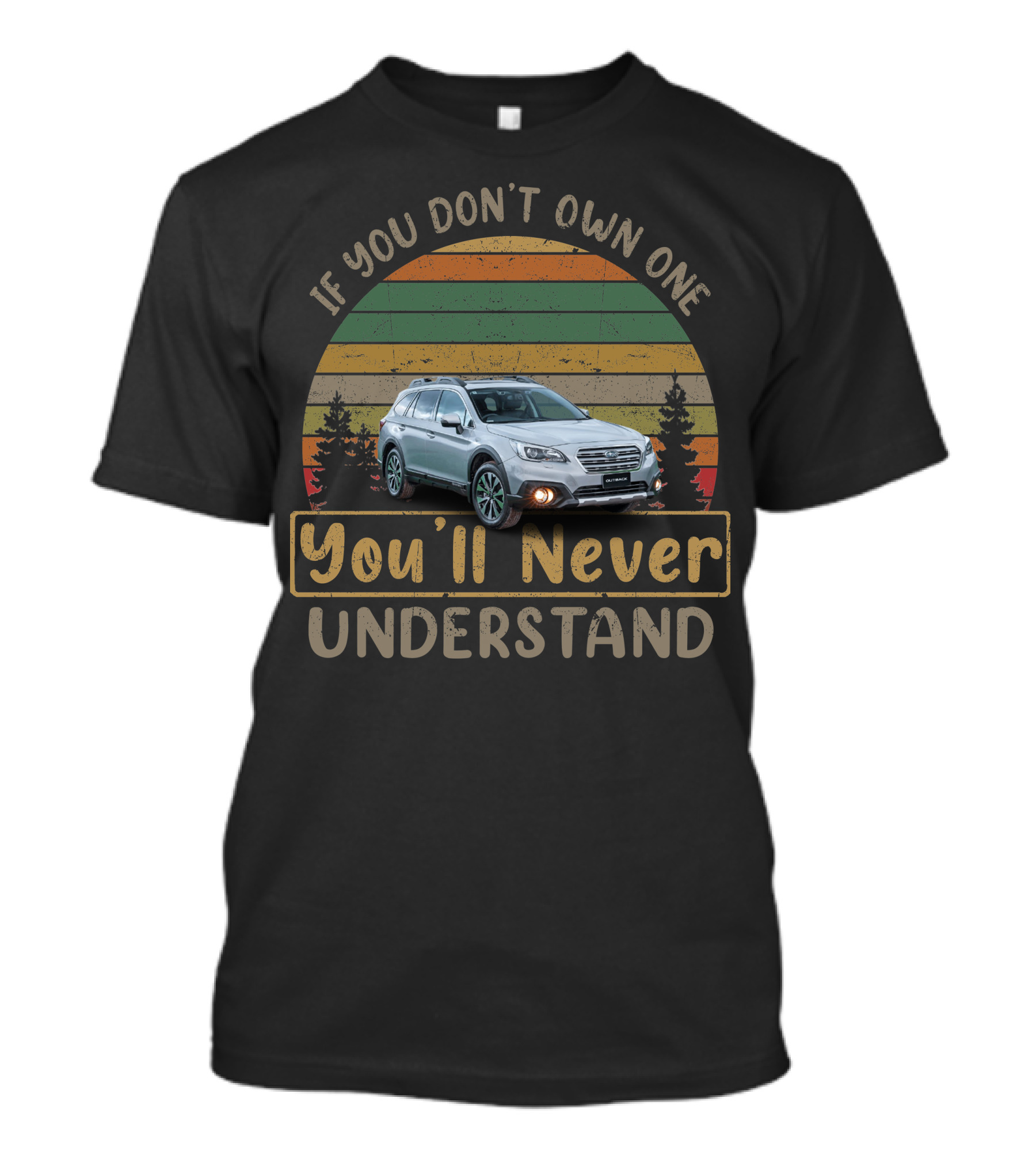 If You Don't Own One You'll Never Understand Subaru Outback T-Shirt