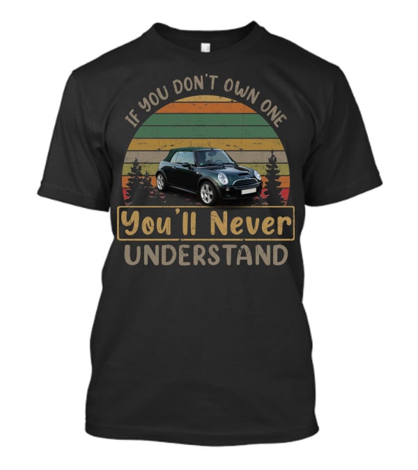 MINI R52 If You Don't Own One You'll Never Understand T-Shirt