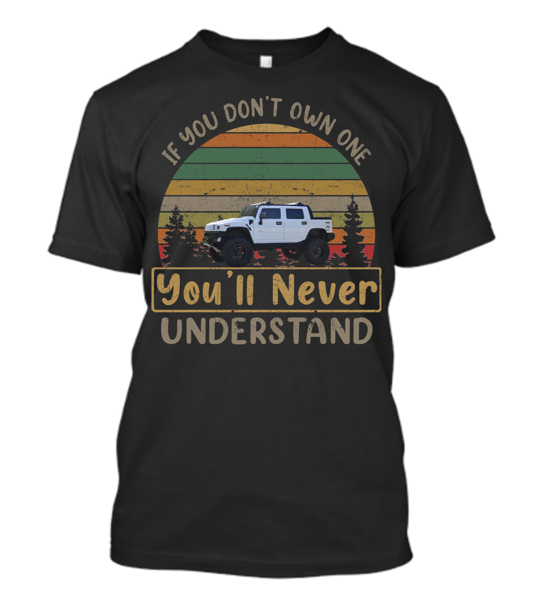 2008 Hummer H2 If You Don't Own One You'll Never Understand T-Shirt