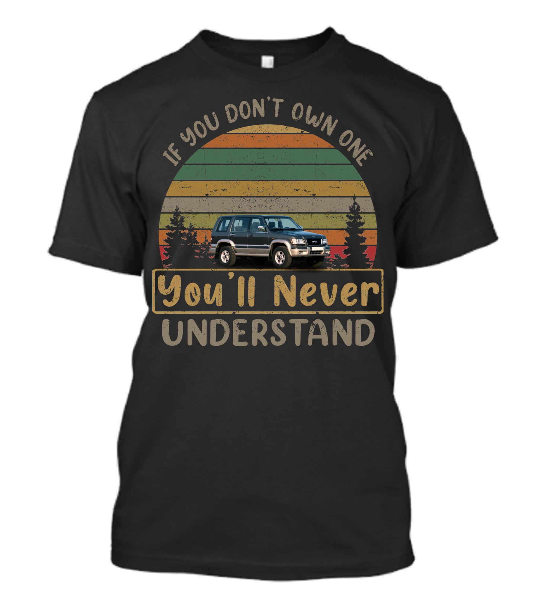 If You Don't Own One 1998 Opel Monterey You'll Never Understand T-Shirt