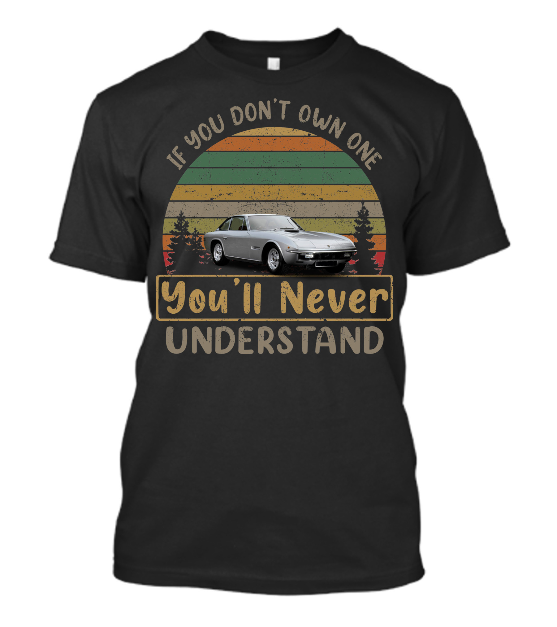 1969 Lamborghini Islero If You Don't Own One You'll Never Understand Retro Car Enthusiast T-Shirt