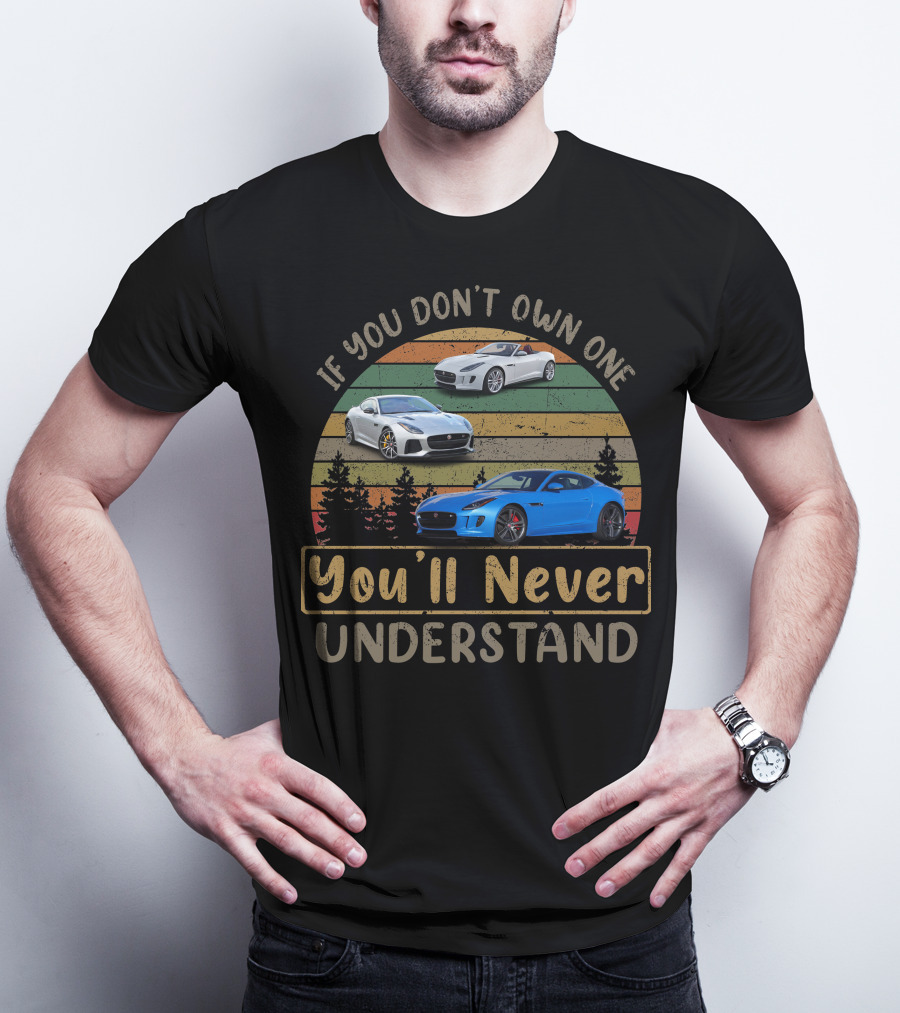 If You Don't Own One Jaguar Type You'll Never Understand T-Shirt