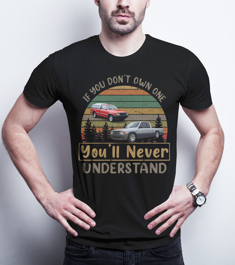 If You Don't Own One You'll Never Understand Mazda B2200 T-Shirt
