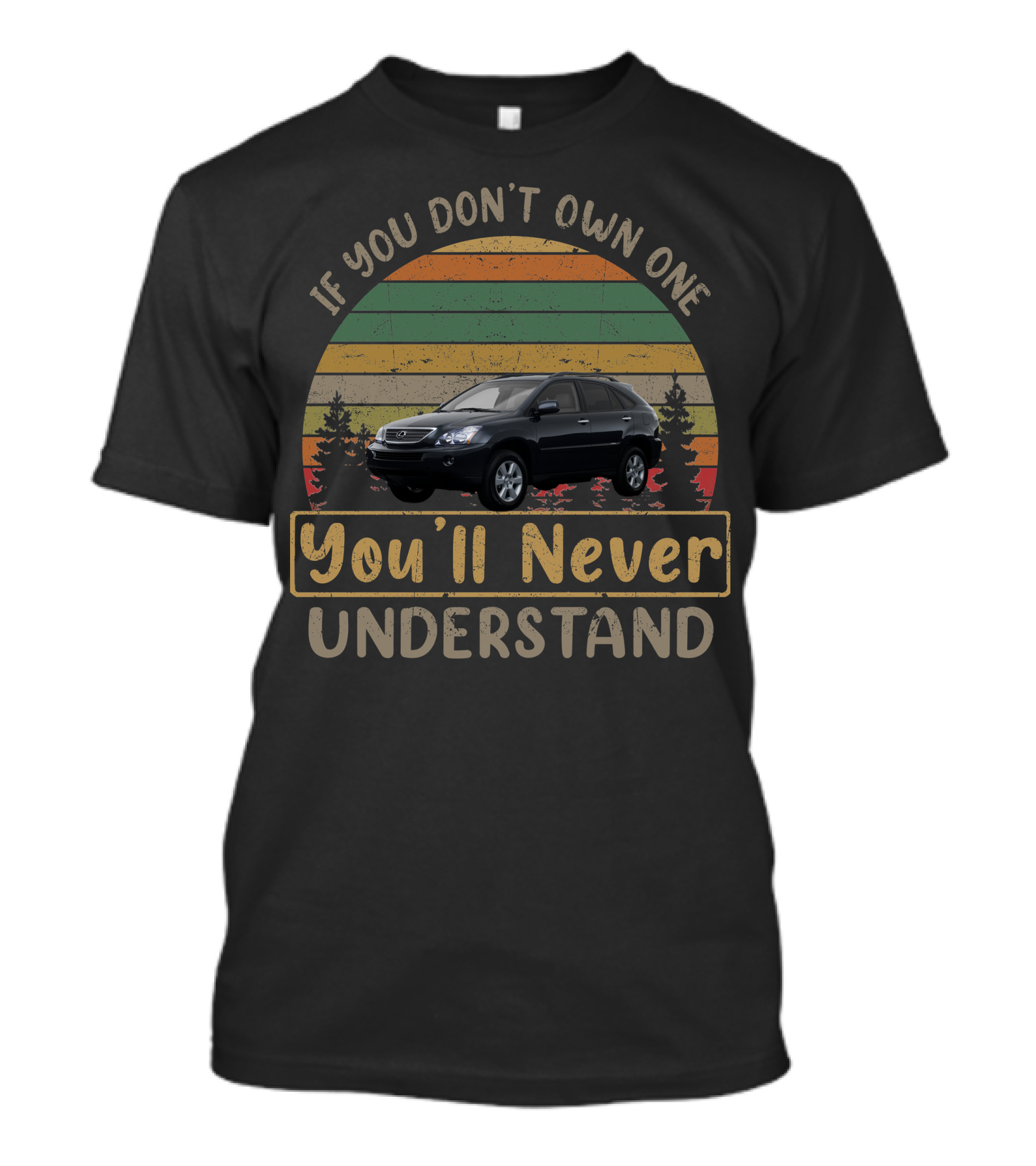 If You Don't Own One 2008 Lexus RX 400h You'll Never Understand T-Shirt