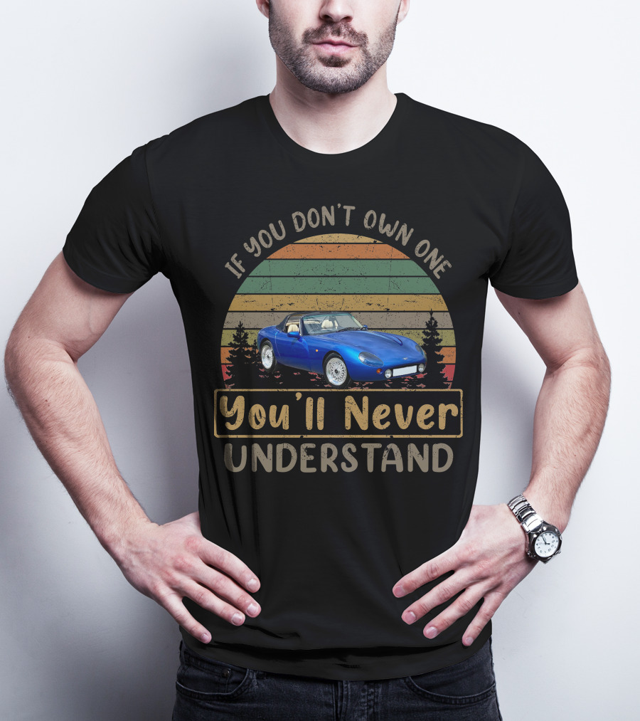 If You Don't Own One TVR Griffith You'll Never Understand T-Shirt