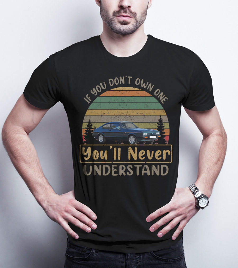 If You Don't Own One You'll Never Understand 1987 Ford Capri 280 Vintage Car T-Shirt
