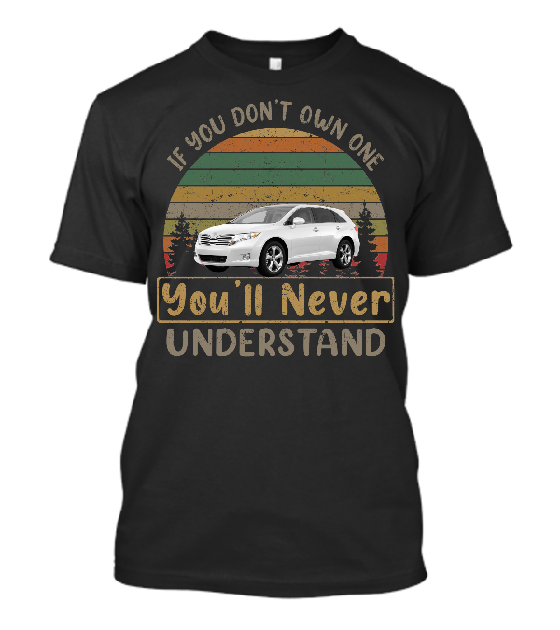 Toyota Venza If You Don't Own One You'll Never Understand T-Shirt