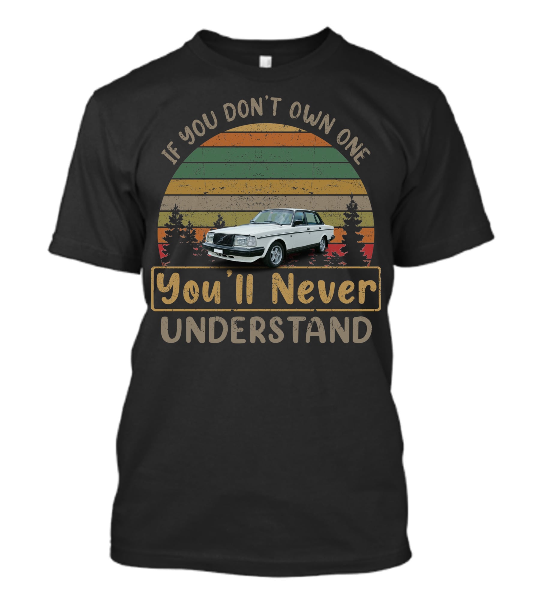 Volvo 240 If You Don't Own One You'll Never Understand T-Shirt