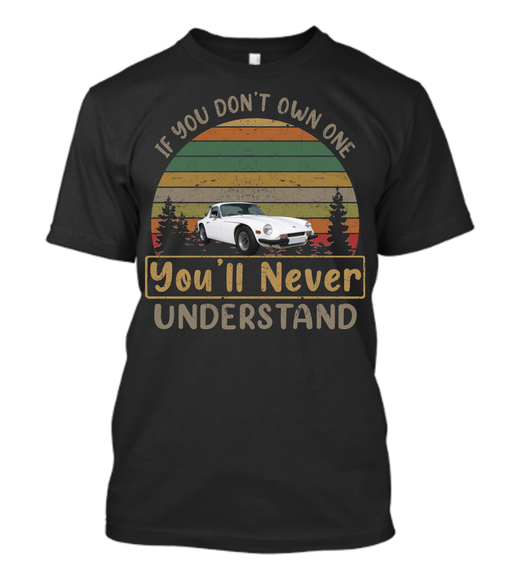If You Don't Own One You'll Never Understand TVR 3000M Classic Car Retro Sunset T-Shirt