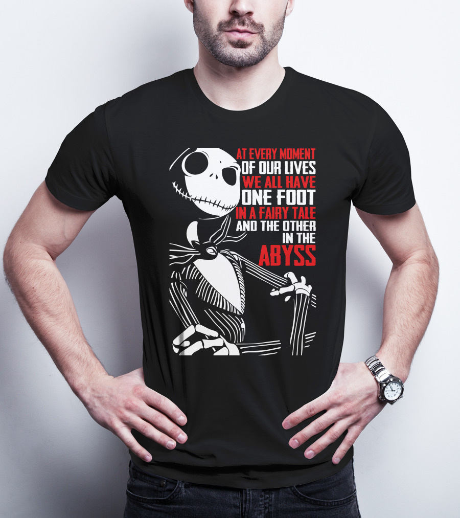 Jack Skellington We Have One Foot In A Fairy Tale And The Other In The Abyss T-Shirt