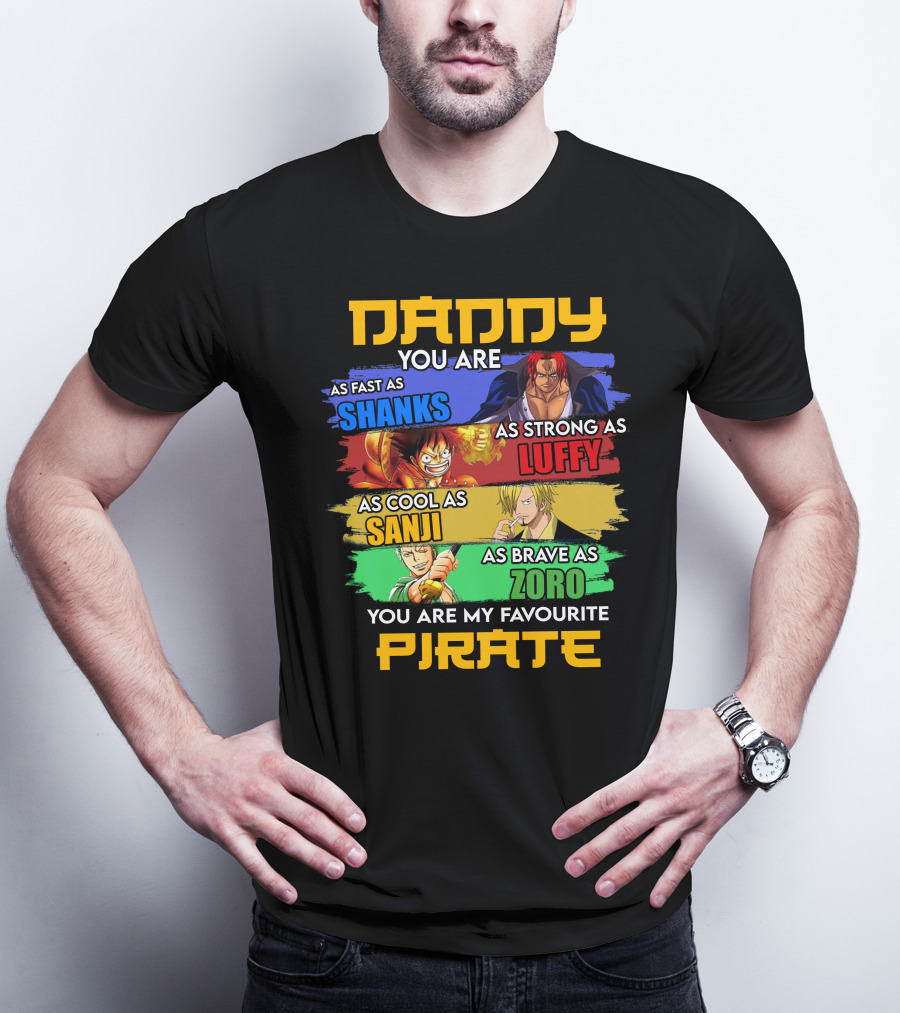 Daddy You Are As Fast As Shanks As Strong As Luffy As Cool As Sanji As Brave As Zoro You Are My Favourite Pirate T-Shirt