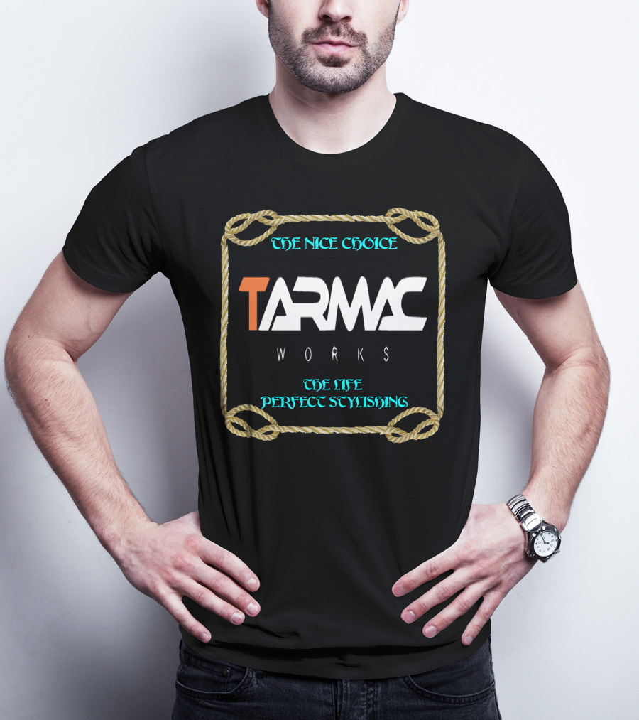 TARMAC WORKS THE NICE CHOICE THE LIFE PERFECT STYLISHING T-Shirt