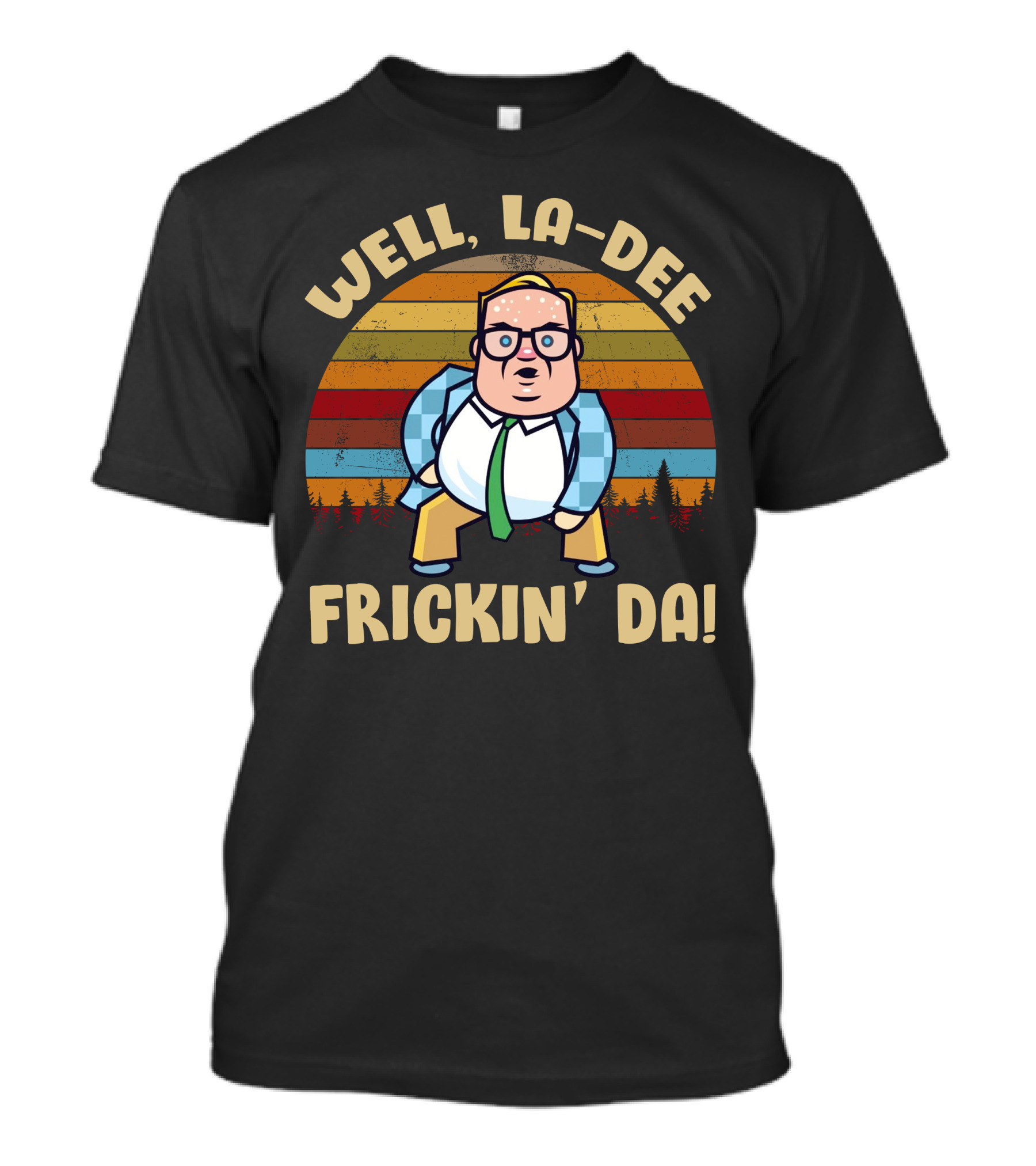 Well La-Dee Frickin' Da Vintage Matt Foley Retro Humor T-Shirt