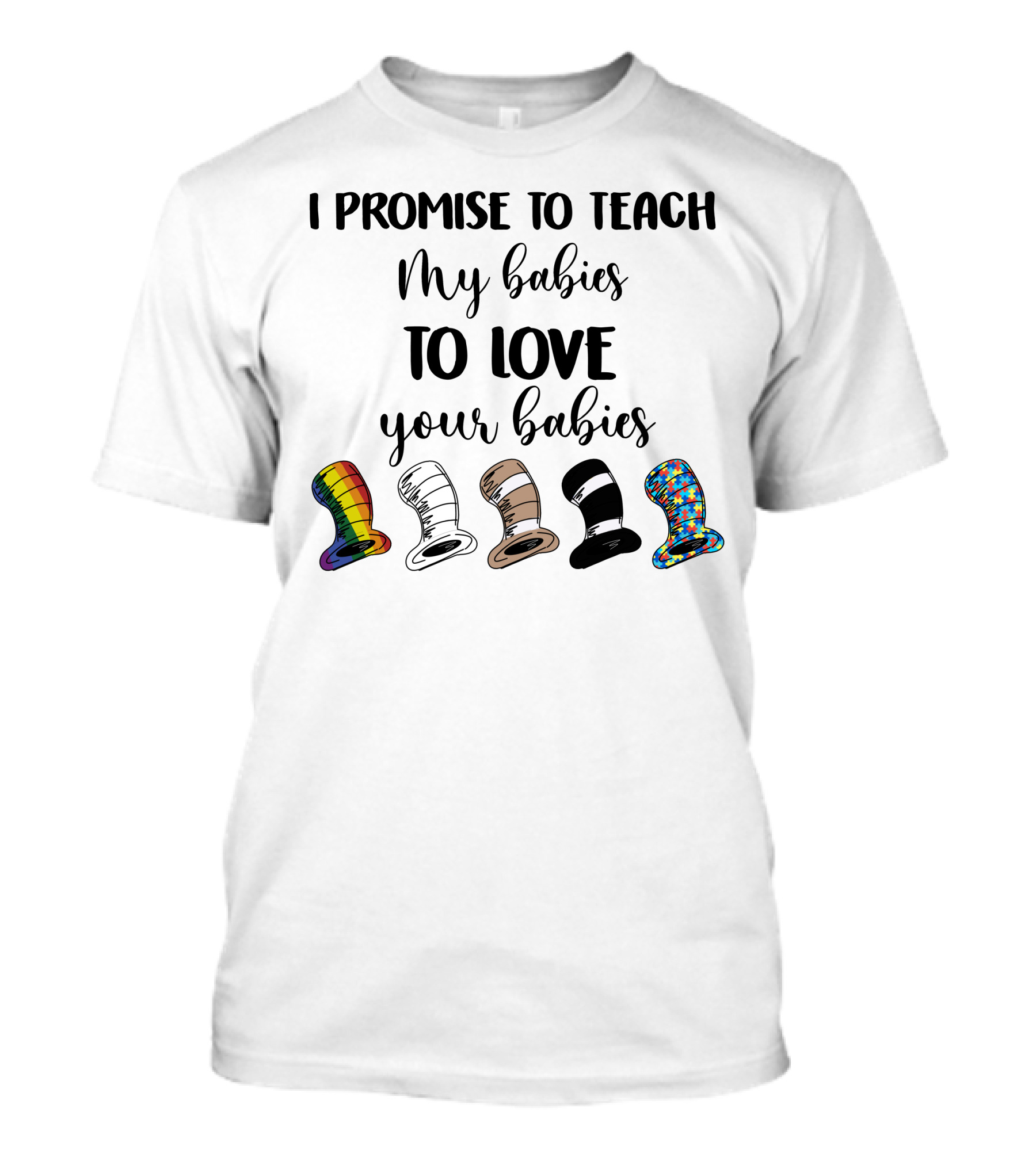 I Promise To Teach My Babies To Love Your Babies Dr Seuss Hats Rainbow Diversity T-Shirt