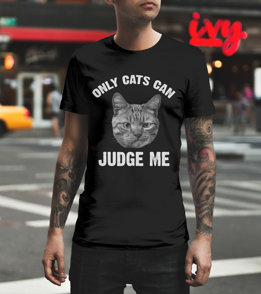 Only Cats Can Judge Me Cat Face T-Shirt