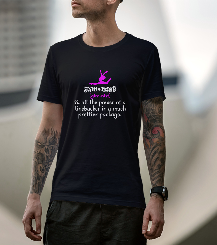 Gymnast Definition All The Power Of A Linebacker In A Much Prettier Package T-Shirt