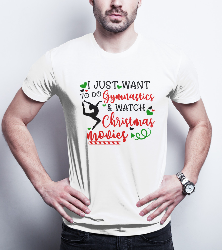 I JUST WANT TO DO Gymnastics And Watch Christmas Movies T-Shirt