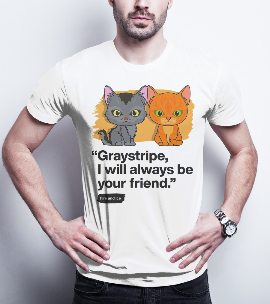 Warrior Cats Graystripe I Will Always Be Your Friend Fire And Ice T-Shirt