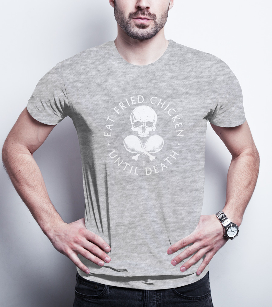 Eat Fried Chicken Until Death Skull And Drumsticks T-Shirt