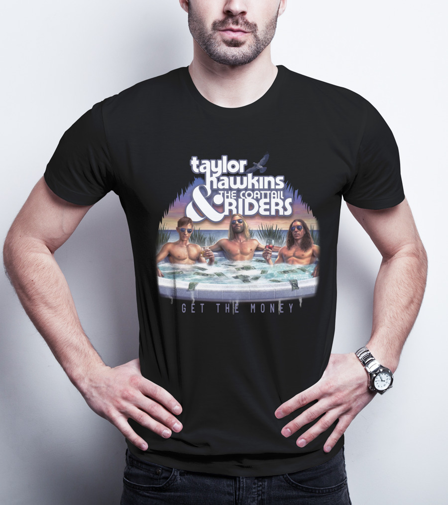 Taylor Hawkins And The Coattail Riders Get The Money T-Shirt