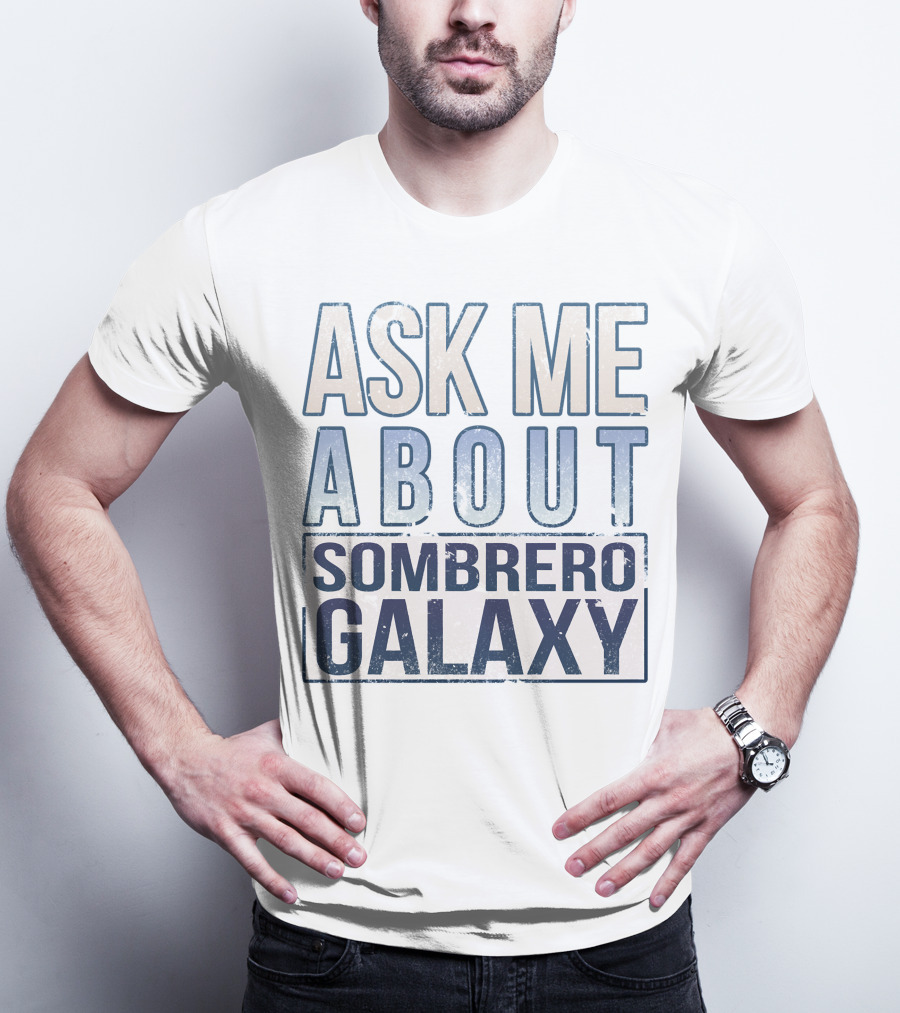 Ask Me About Sombrero Galaxy T-Shirt