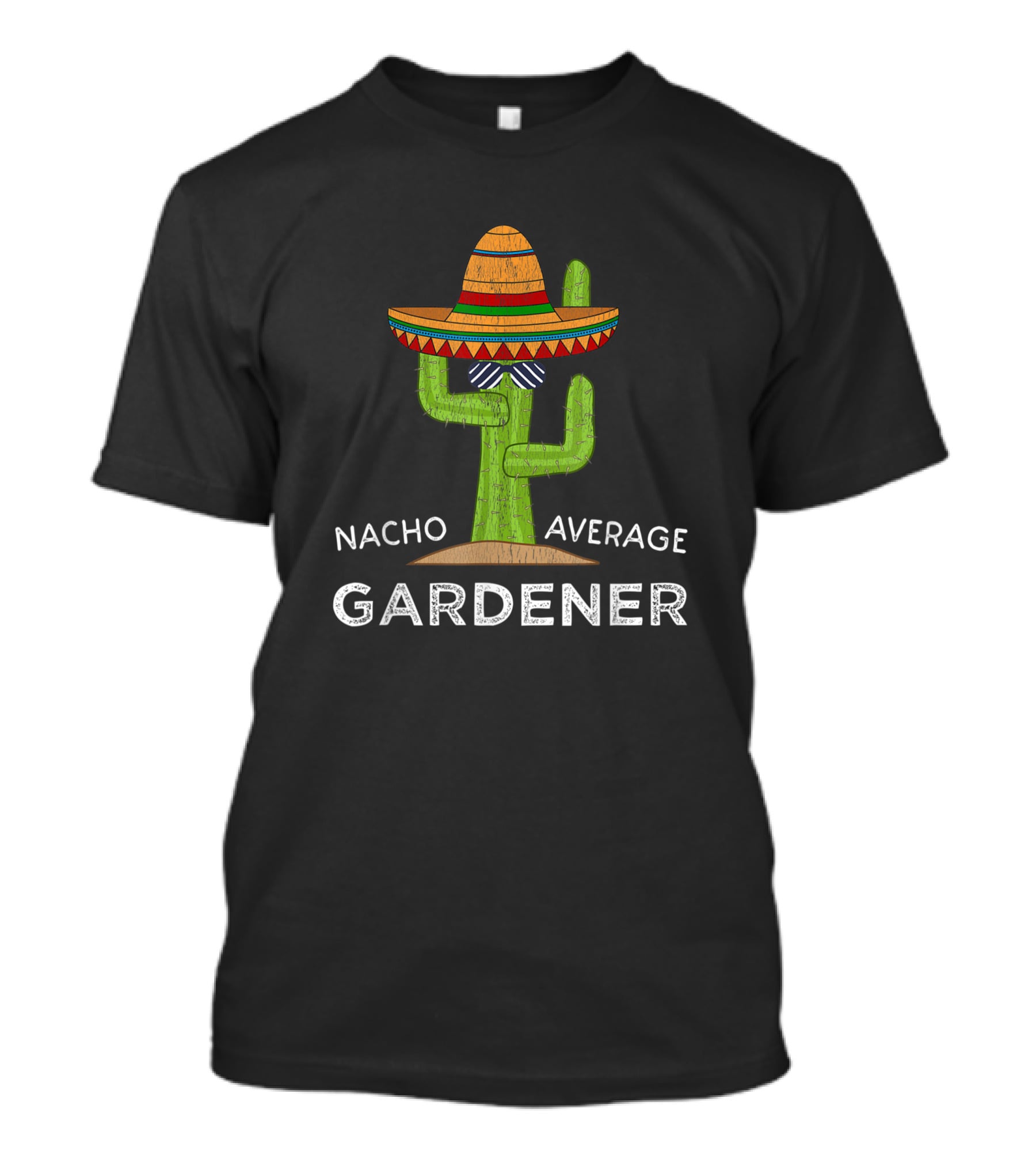 Nacho Average Gardener Funny Garden Lover Humor Meme T-Shirt