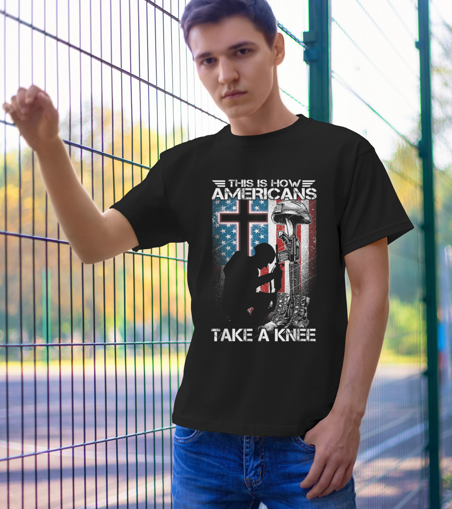 This Is How Americans Take Knee Proud Veteran Fallen Soldier Tribute Cross U.S. Flag T-Shirt