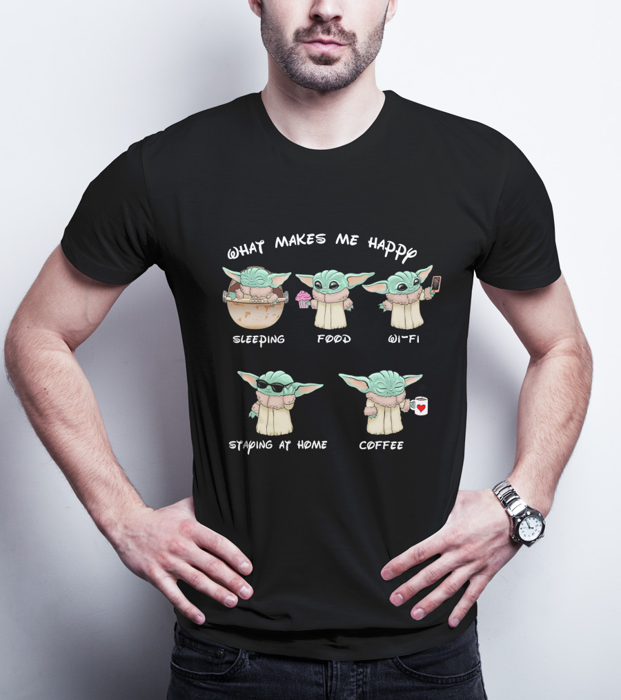 What Makes Me Happy Baby Yoda Sleeping Food Wi-Fi Staying At Home Coffee T-Shirt