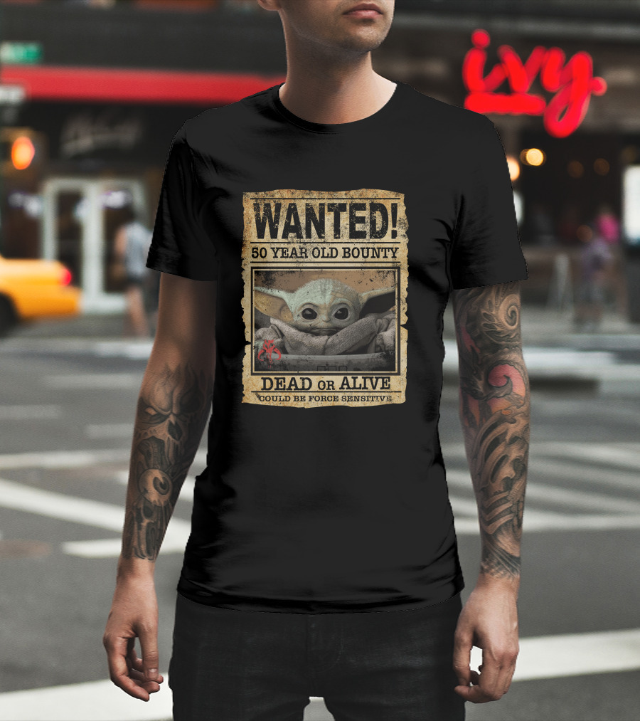 WANTED 50 Year Old Bounty Dead Or Alive Could Be Force Sensitive Baby Yoda T-Shirt