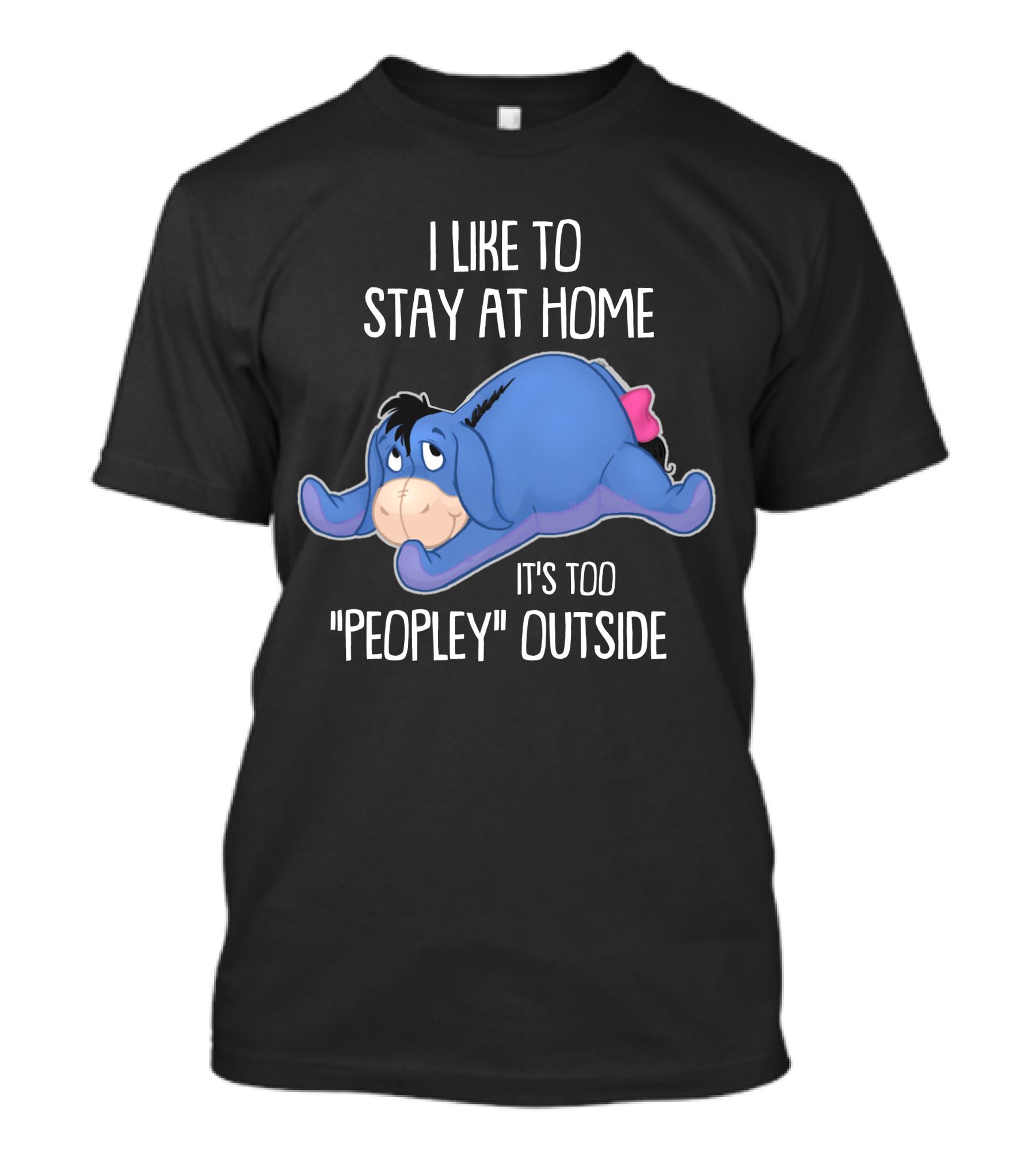Eeyore I Like To Stay At Home It's Too Peopley Outside T-Shirt