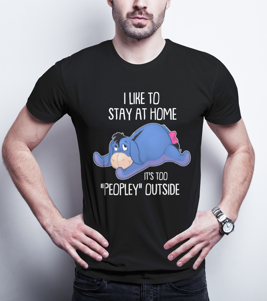 Eeyore I Like To Stay At Home It's Too Peopley Outside T-Shirt