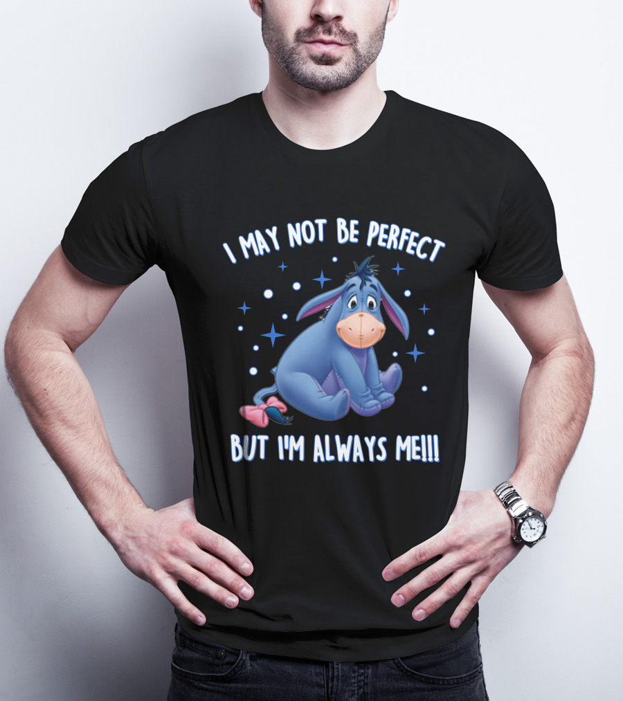 Eeyore I May Not Be Perfect But I'm Always Me T-Shirt