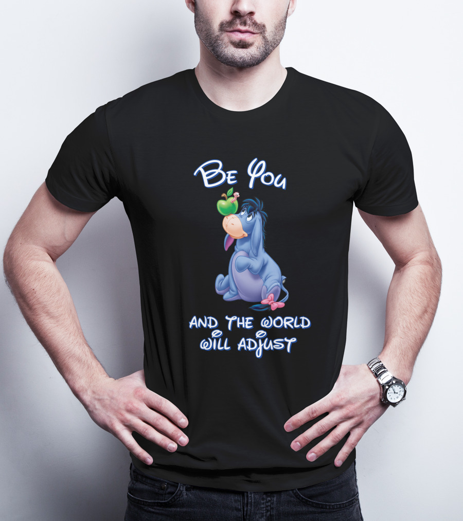 Be You Eeyore And The World Will Adjust T-Shirt