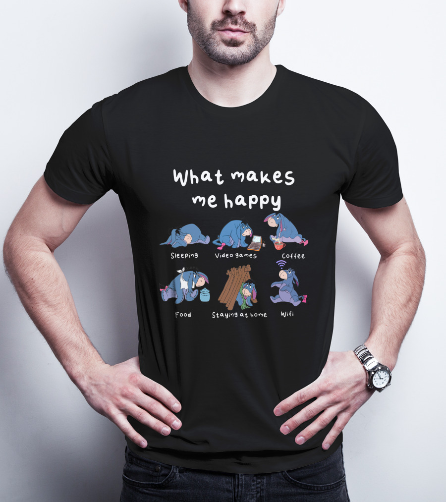 What Makes Me Happy: Eeyore Sleeping Video Games Coffee Food Staying At Home Wifi T-Shirt