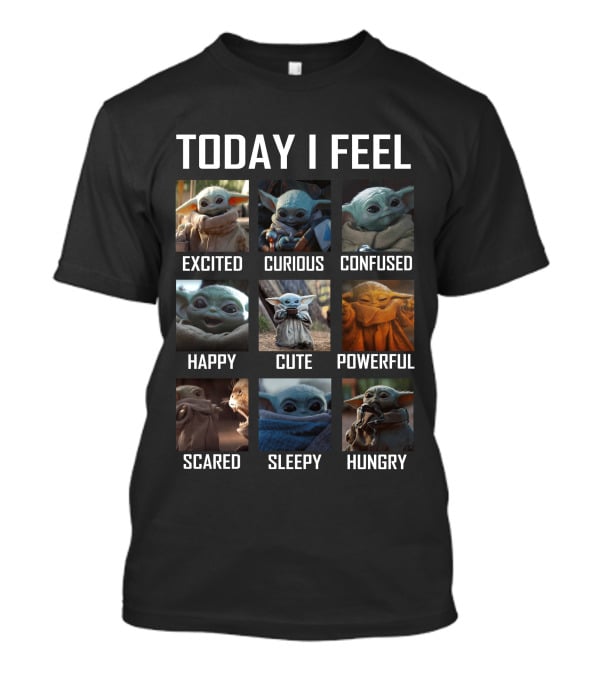 Today I Feel Excited Curious Confused Happy Cute Powerful Scared Sleepy Hungry Baby Yoda T-Shirt