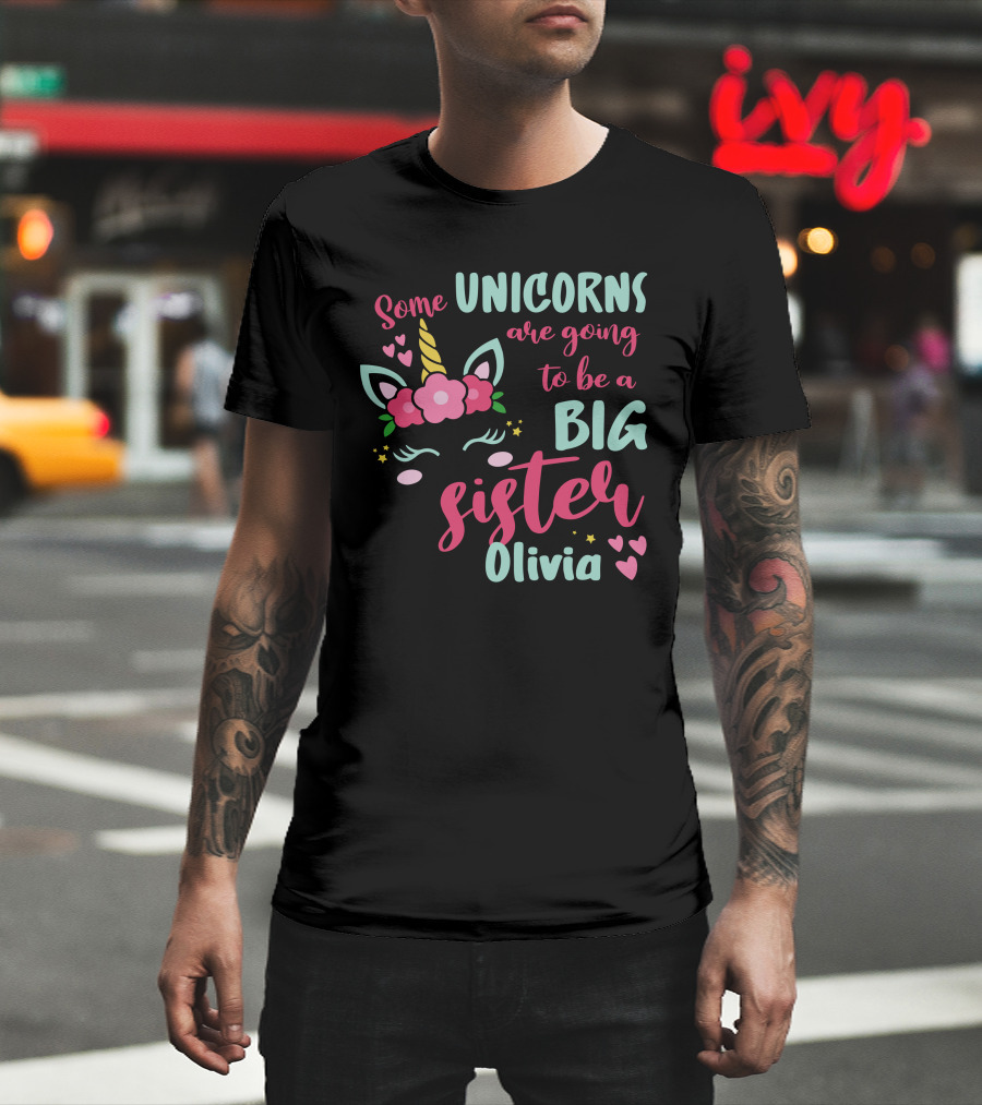Some Unicorns Are Going To Be A Big Sister Olivia T-Shirt