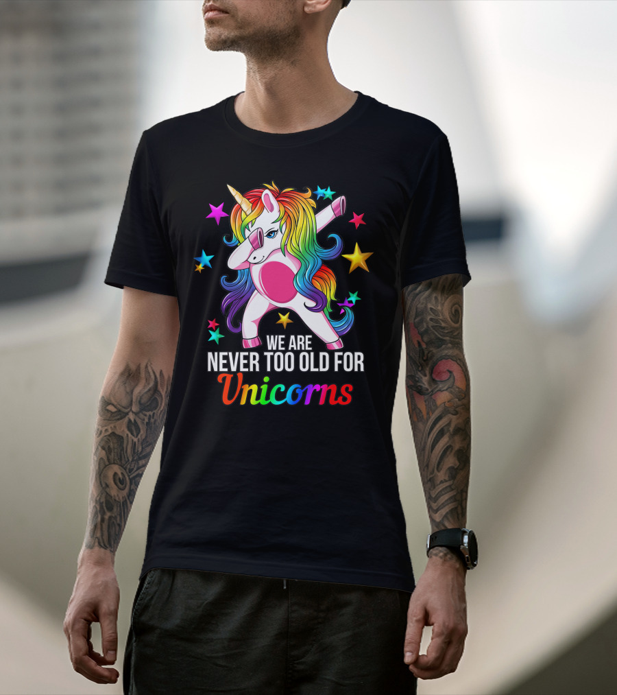 We Are Never Too Old For Unicorns Rainbow Dabbing Stars T-Shirt