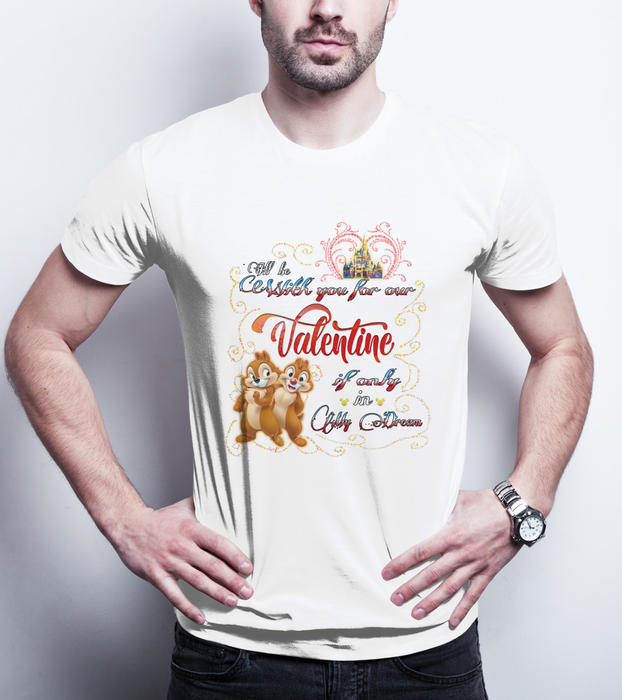 Chip And Dale Valentine Be With You If Only In Dream T-Shirt