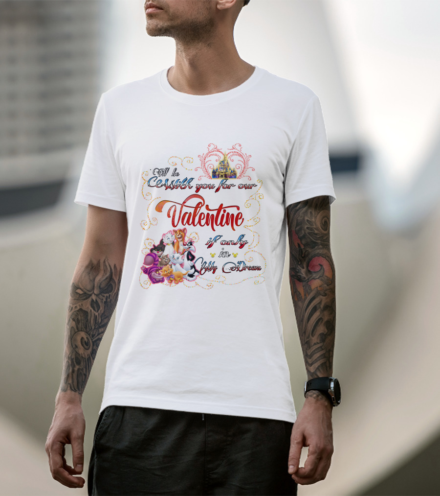 I'll Be Cruisin' You For Our Valentine If Only In My Dream Disney Cats T-Shirt