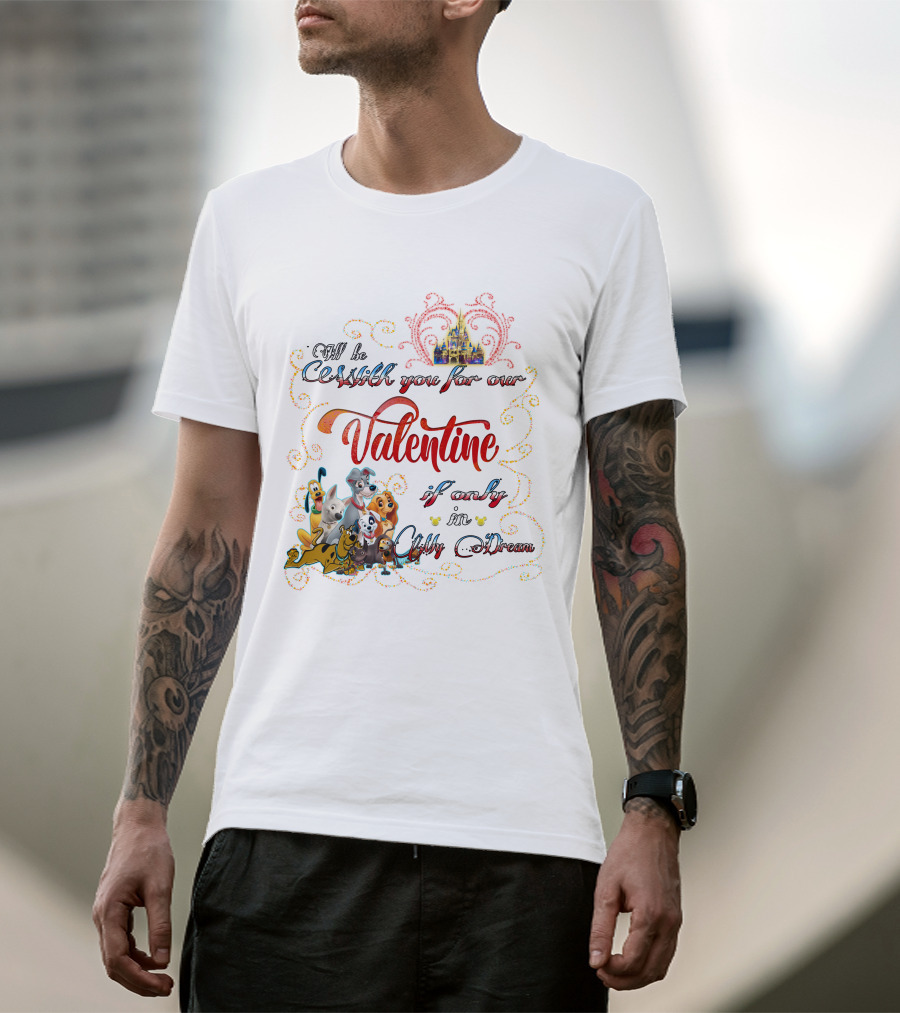 I'll Be With You For Our Valentine If Only In A Disney Dream T-Shirt